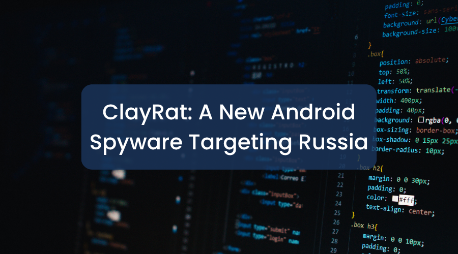 ClayRat: A New Android Spyware Targeting Russia